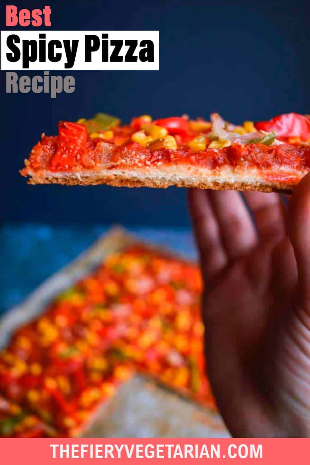 Best Spicy Pizza Recipe - The Fiery Vegetarian